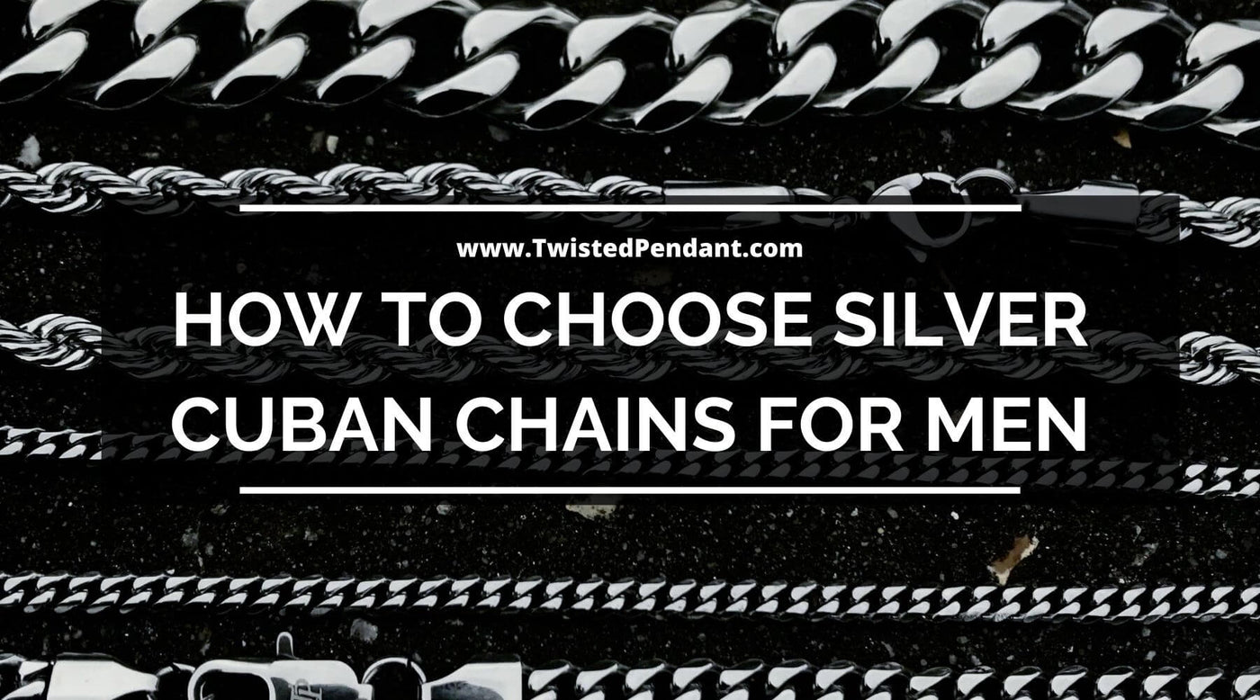 How to Choose Silver Cuban Chains for Men? Step by Step Guide